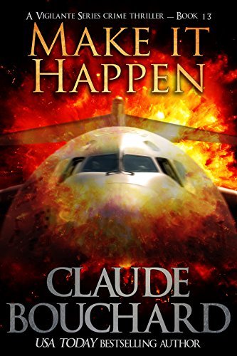 Make it Happen: A Vigilante Series crime thriller by Claude Bouchard ...