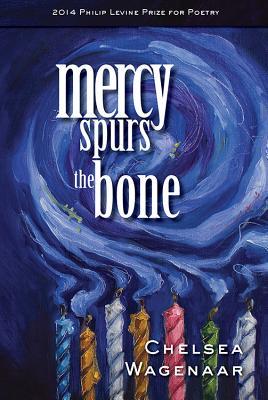 Mercy Spurs the Bone by Chelsea Wagenaar | Goodreads