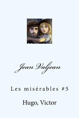Jean Valjean: Les misérables #5 (French Edition) by Victor Hugo | Goodreads