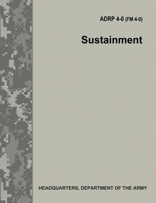 Sustainment (ADRP 4-0 / FM 4-0) by U.S. Department of the Army | Goodreads
