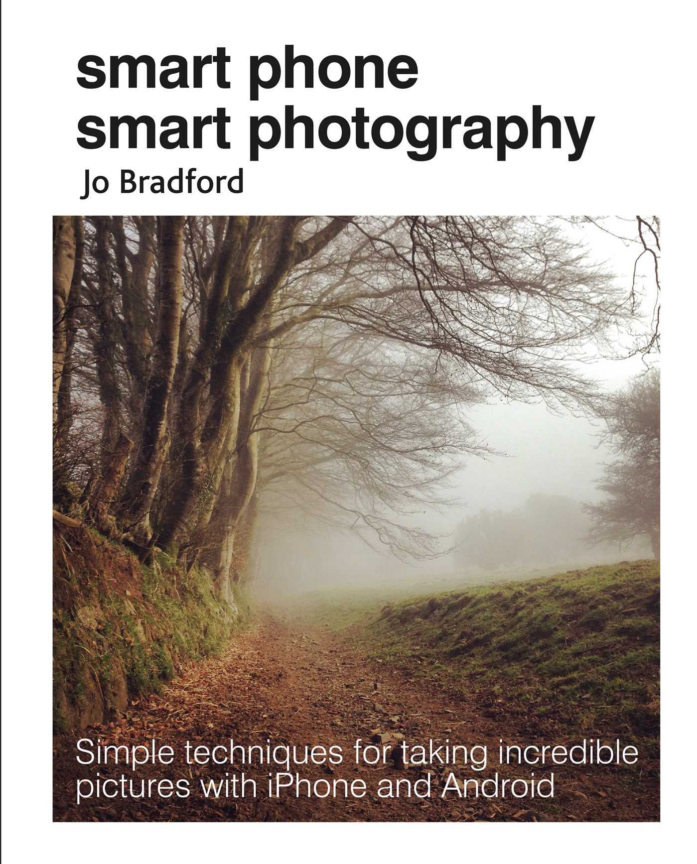Smart Phone Smart Photography: Simple techniques for taking incredible ...