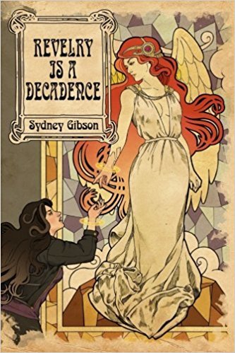 Revelry is a Decadence by Sydney Gibson | Goodreads