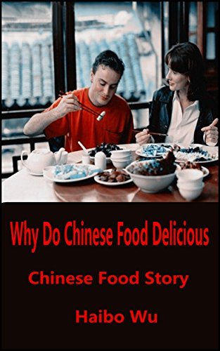 Why Do Chinese Food Delicious: Chinese Food Story by Haibo Wu | Goodreads