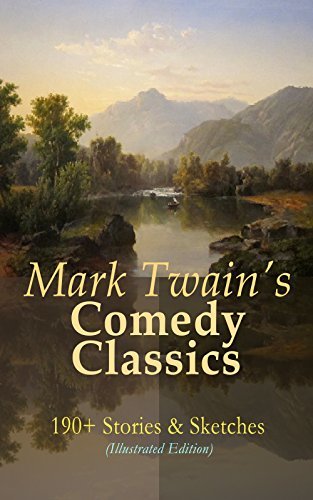 Mark Twain's Comedy Classics: 190+ Stories & Sketches (Illustrated ...