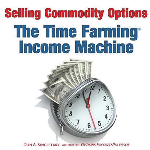 Selling Commodity Options: The Time Farming Income Machine by Don A ...