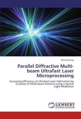 Parallel Diffractive Multi-beam Ultrafast Laser Microprocessing ...