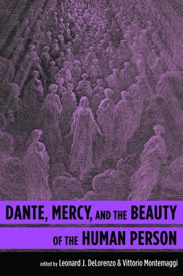 Dante, Mercy, and the Beauty of the Human Person by Leonard J ...