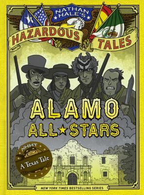 Alamo All-Stars: A Texas Tale: Bigger & Badder Edition by Nathan Hale ...