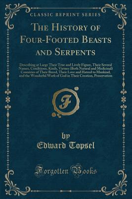 The History of Four-Footed Beasts and Serpents: Describing at Large ...