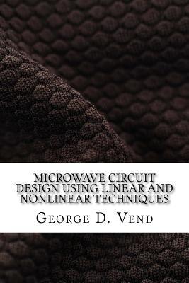 Microwave Circuit Design Using Linear and Nonlinear Techniques by George D Vend | Goodreads