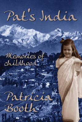Pat's India: Memories Of Childhood by Patricia Booth | Goodreads