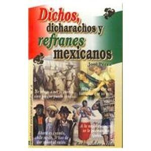 Dichos, dicharachos y refranes mexicanos/ Sayings and Mexicans Proverbs ...