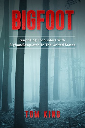 Bigfoot: Surprising Encounters With Bigfoot/Sasquatch In The United ...