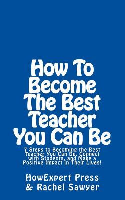 How To Become The Best Teacher You Can Be: 7 Steps to Becoming the Best ...