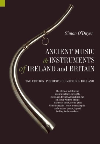 Ancient Music and Instruments of Ireland and Britain: The story of a ...