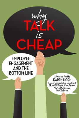 Why Talk Is Cheap: Employee Engagement and the Bottom Line by Karen ...