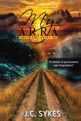 My A.R.R.A: growing into me by J C Sykes | Goodreads
