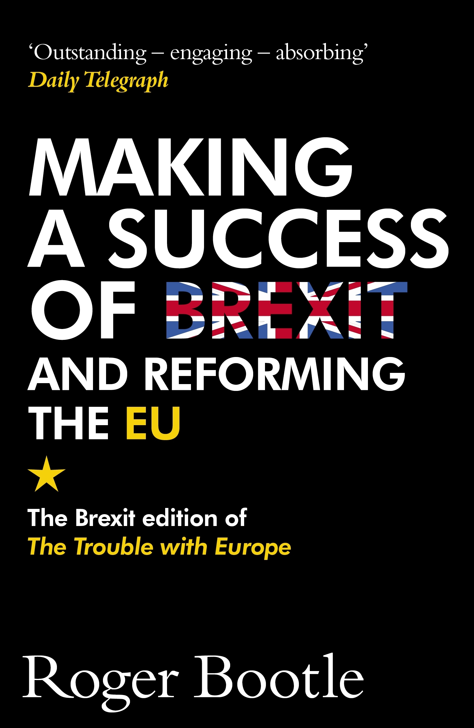 Trouble With Europe: How to Make a Success of Brexit and Reform the EU ...