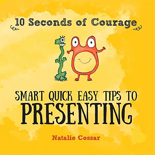 10 Seconds of Courage: Smart Quick Easy Tips to Presenting by Natalie Cossar | Goodreads