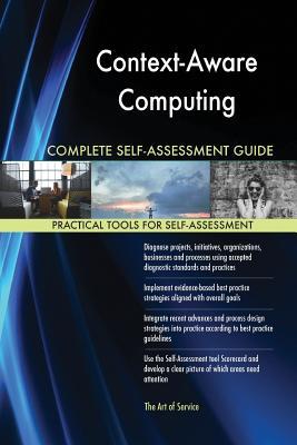 Context-Aware Computing Complete Self-Assessment Guide by Gerardus Blokdyk | Goodreads