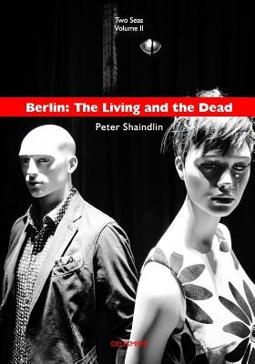 Berlin: The Living and the Dead by Peter Shaindlin | Goodreads
