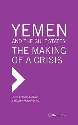 Yemen and the Gulf States: The Making of a Crisis by Helen Lackner ...