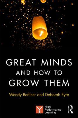 Great Minds and How to Grow Them: High Performance Learning by Wendy ...