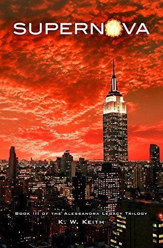 Supernova (The Alessandra Legacy Trilogy Book 3) by K.W. Keith | Goodreads