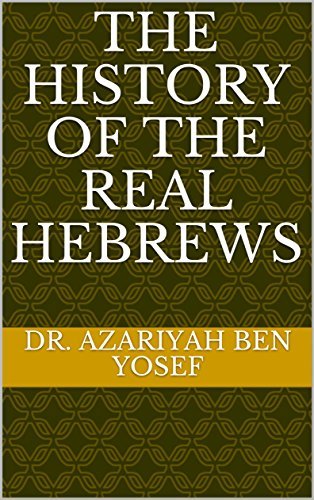 The History of The Real Hebrews by Azariyah Ben Yosef | Goodreads