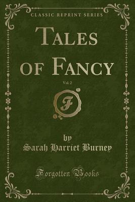 Tales of Fancy, Vol. 2 (Classic Reprint) by Sarah Harriet Burney ...