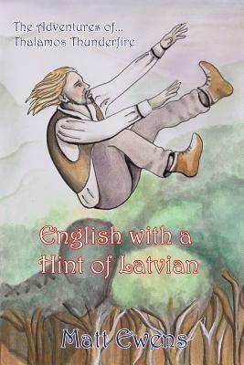 English with a Hint of Latvian (The Adventures of Thalamos Thunderfire ...