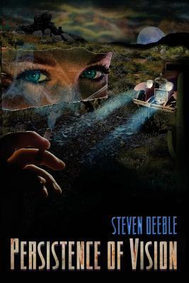 Persistence of Vision by Steven Philip Deeble | Goodreads