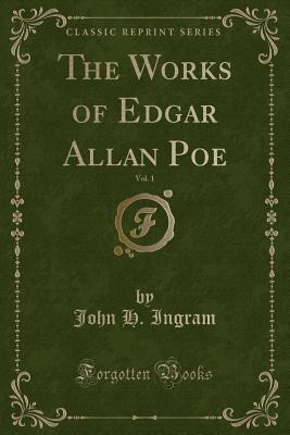 The Works of Edgar Allan Poe, Vol. 1 by John H. Ingram | Goodreads