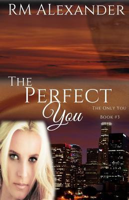 The Perfect You (The Only You) (Volume 3) by R.M. Alexander | Goodreads