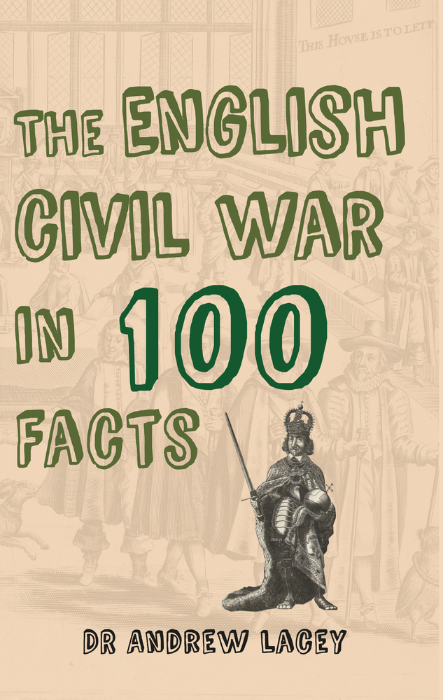 The English Civil War in 100 Facts by Andrew Lacey | Goodreads