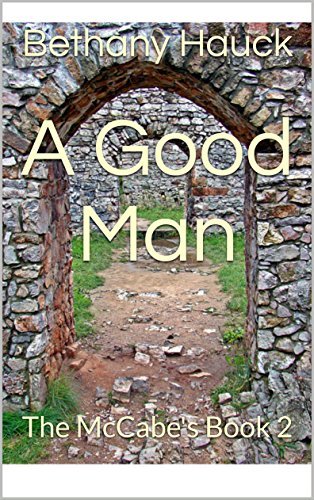 A Good Man: The McCabe's Book 2 (The McCabes) by Bethany Hauck | Goodreads