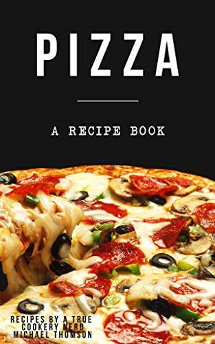 Pizza: A cookbook filled with recipes perfect bread, sauce and toppings ...