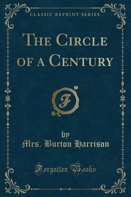 The Circle of a Century (Classic Reprint) by Constance Cary Harrison ...