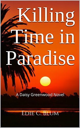 Killing Time in Paradise: A Daisy Greenwood Novel by Edie C. Blum ...