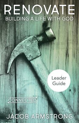 Renovate Leader Guide: Building a Life with God by Jacob Armstrong ...