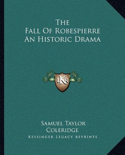 The Fall Of Robespierre An Historic Drama by Samuel Taylor Coleridge ...
