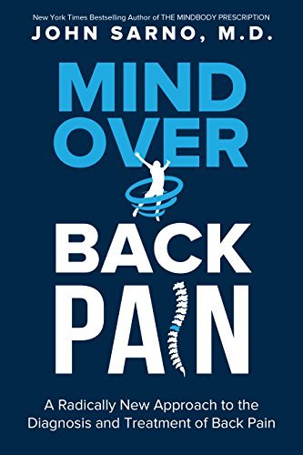 Mind Over Back Pain: A Radically New Approach to the Diagnosis and ...