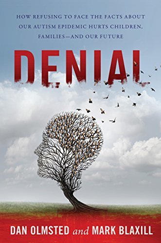 Denial: How Refusing to Face the Facts about Our Autism Epidemic Hurts ...