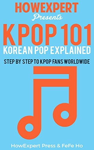 KPOP 101: Korean Pop Explained Step By Step To Kpop Fans Worldwide by HowExpert | Goodreads