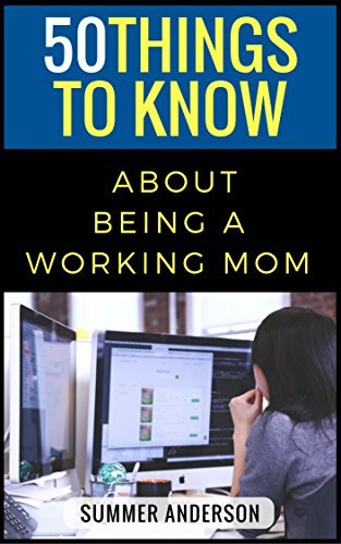 50 Things to Know About Being a Working Mom by Summer Anderson | Goodreads