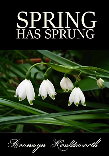 Spring Has Sprung by Bronwyn Houldsworth | Goodreads