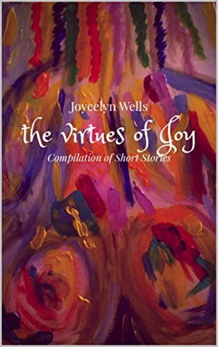 The Virtues of Joy: Compilation of Short Stories by Joycelyn Wells ...