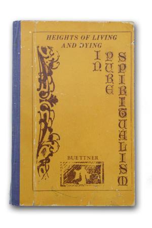 Heights of Living and Dying in Pure Spiritualism by Daisy Gibson ...
