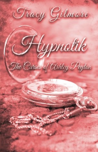 Hypnotik: The Curses of Ashley Peyton by Tracy H. Gilmore | Goodreads