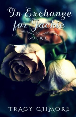 In Exchange for Jackie (In Exchange #1) by Tracy H. Gilmore | Goodreads